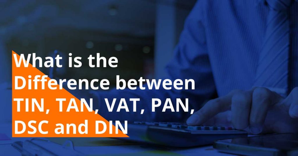 Understanding TIN, TAN, VAT, PAN, DSC & DIN Differences