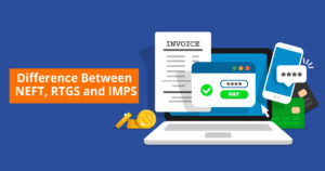 IMPS, NEFT, RTGS: Key Differences & How They Work