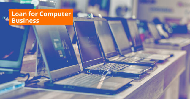 Business Loan for Computer Business - Fast Approval