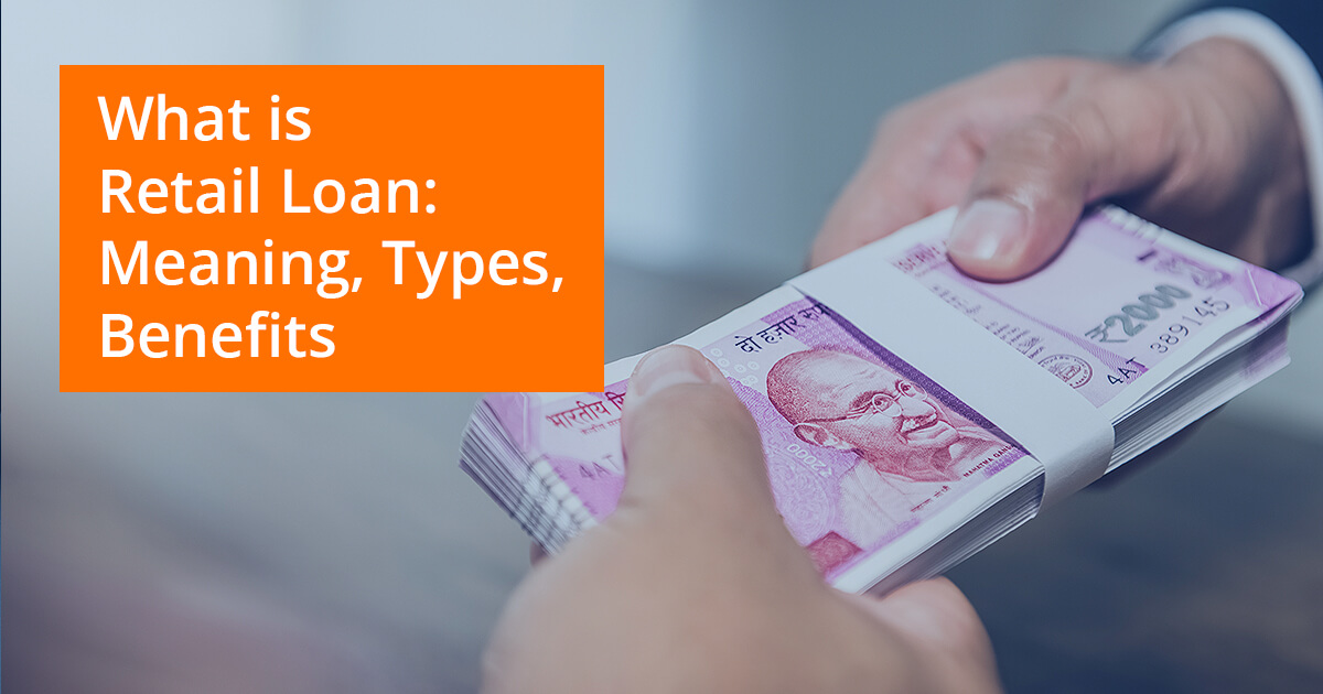 Understanding Retail Loans: Types & Benefits Explained