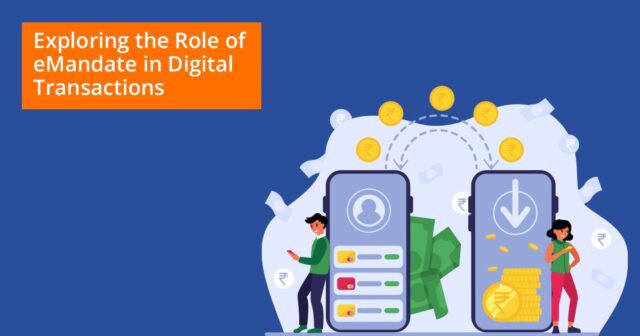 Understanding the Role of E-Mandate: Digital Payments