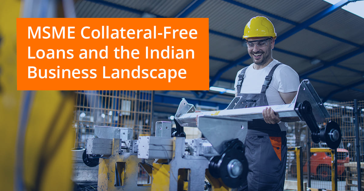 Maximizing Benefits of Collateral-Free MSME Loans: A Complete Guide