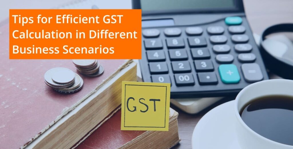 GST Calculation Tips : What Businesses Need