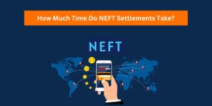 NEFT Transfer Time: How Long Does a Transfer Take?