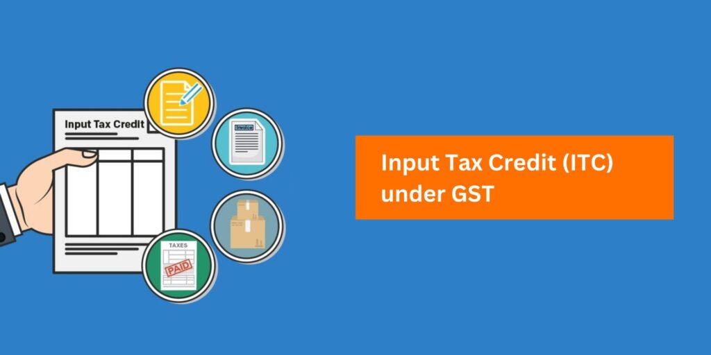 Input Tax Credit - Eligibility & Benefits Under GST