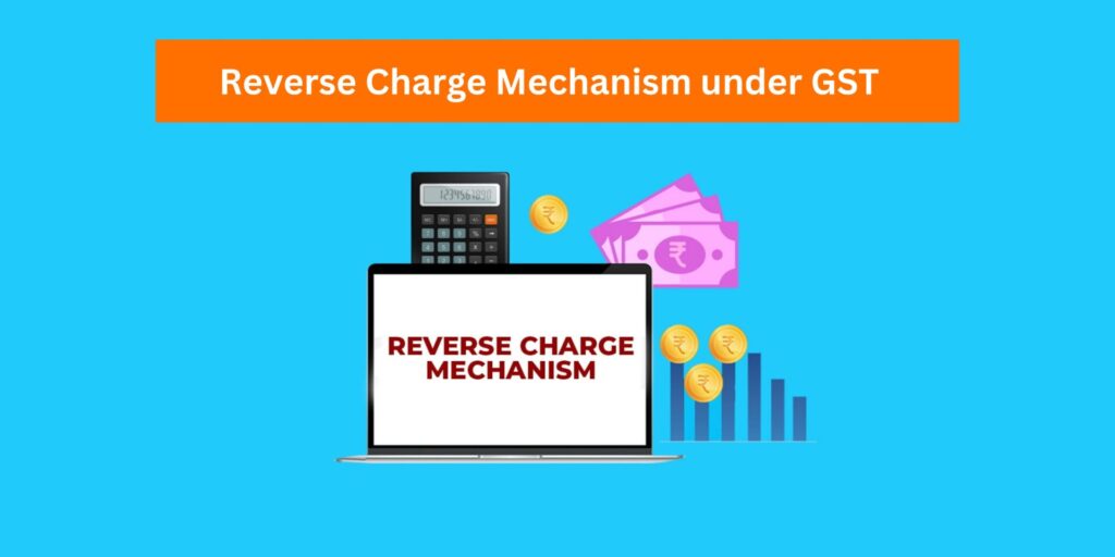 Understanding Reverse Charge Mechanism Under GST