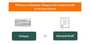 Difference Between Cheque and Demand Draft