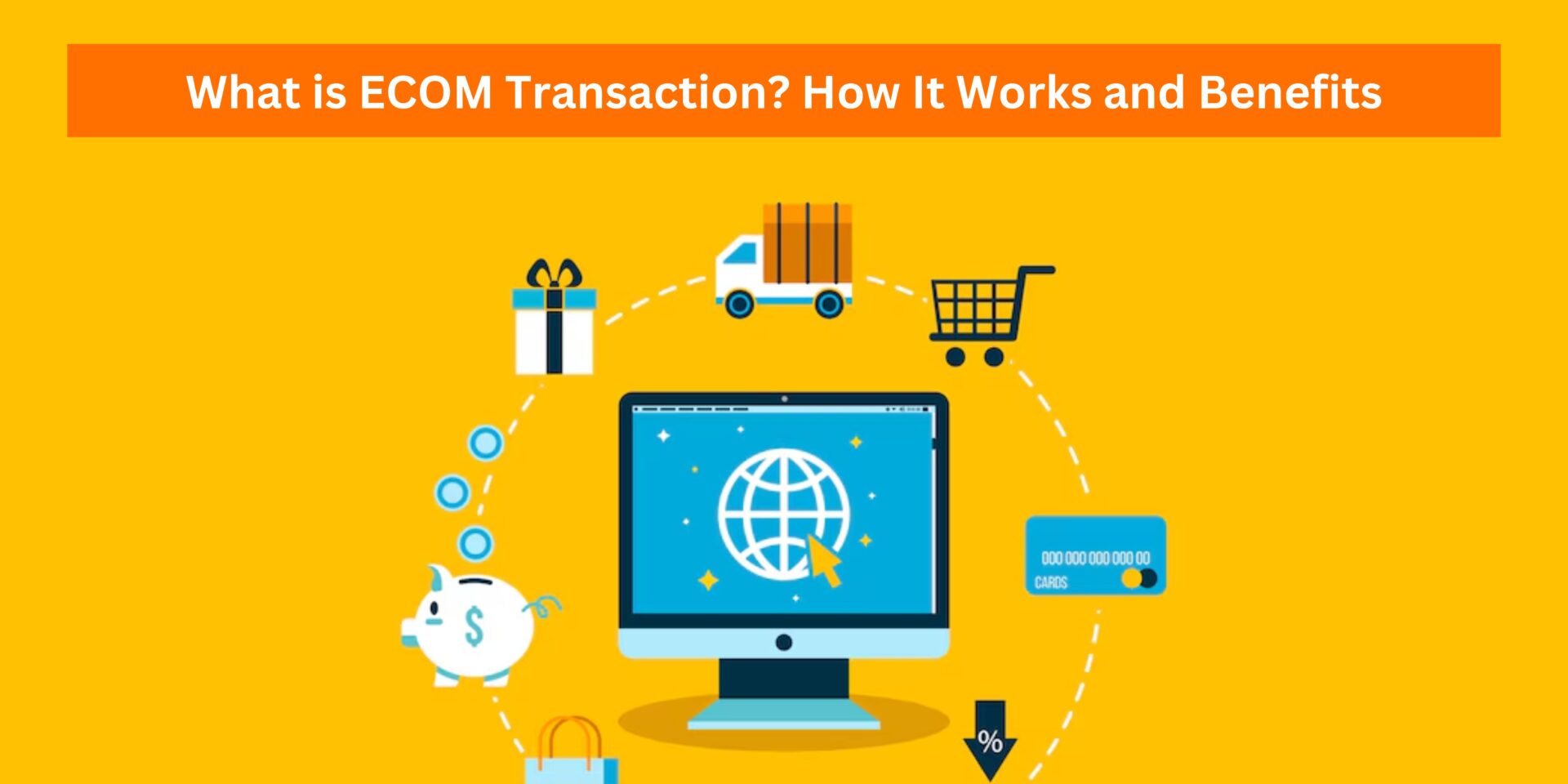 What is ECOM Transaction? Benefits & Process