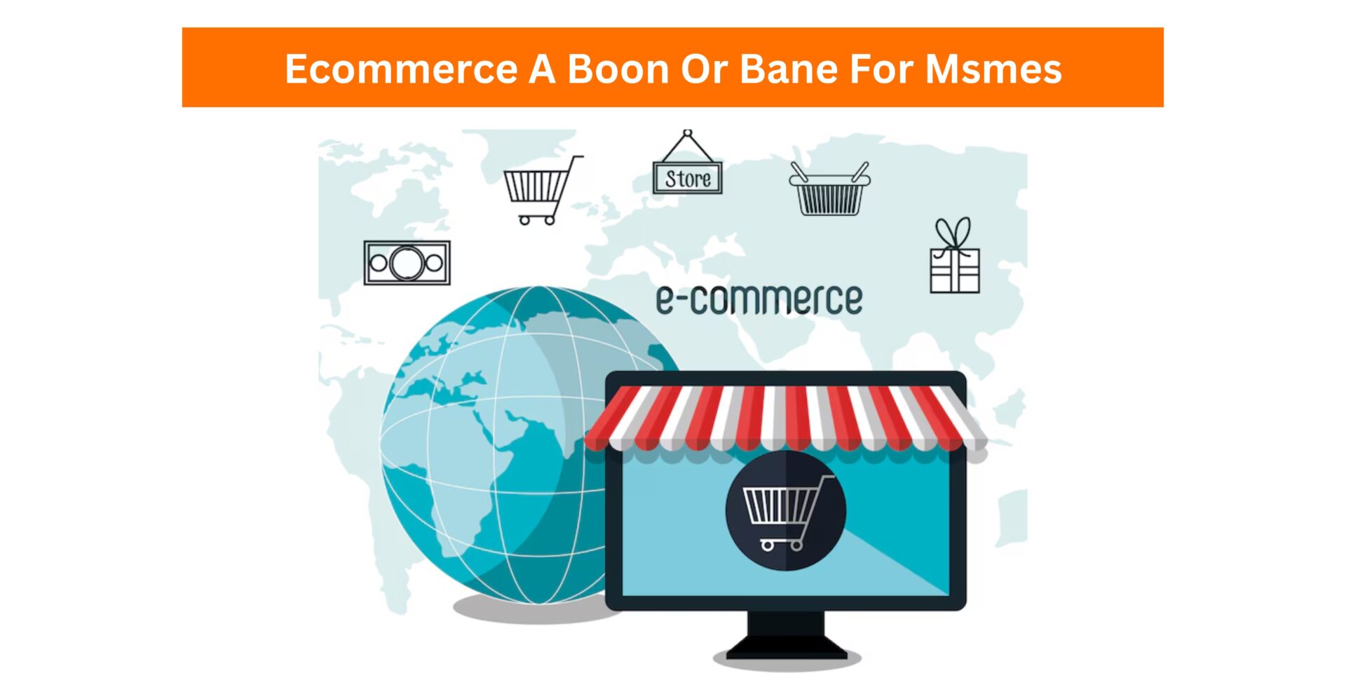 E-commerce: A Boon or Bane for MSMEs