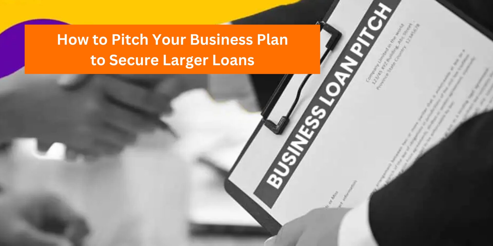 Pitching Your Business Plan: Steps to Secure Larger Loans