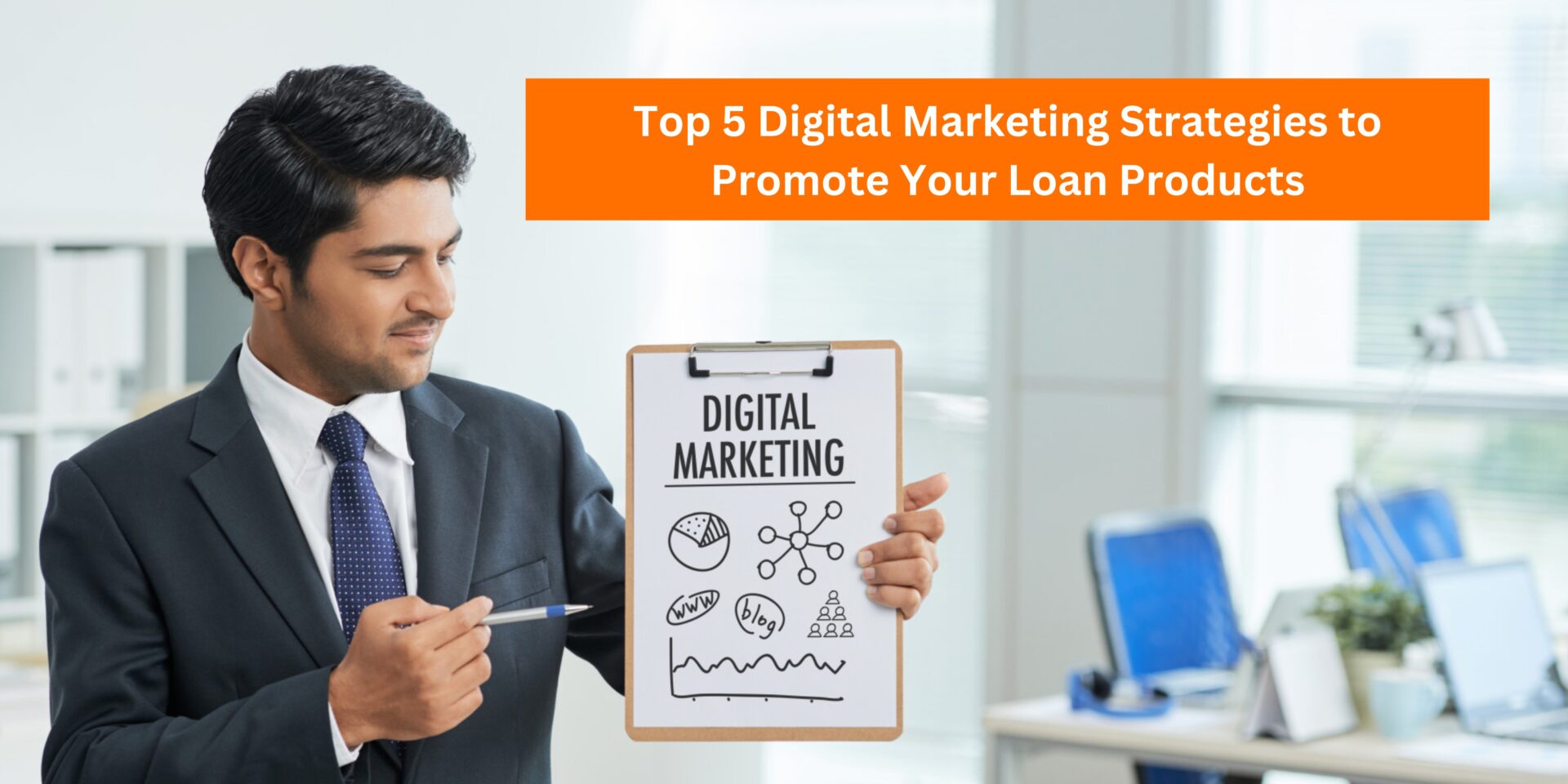 Top 5 Digital Marketing Strategies to Promote Your Loan Products