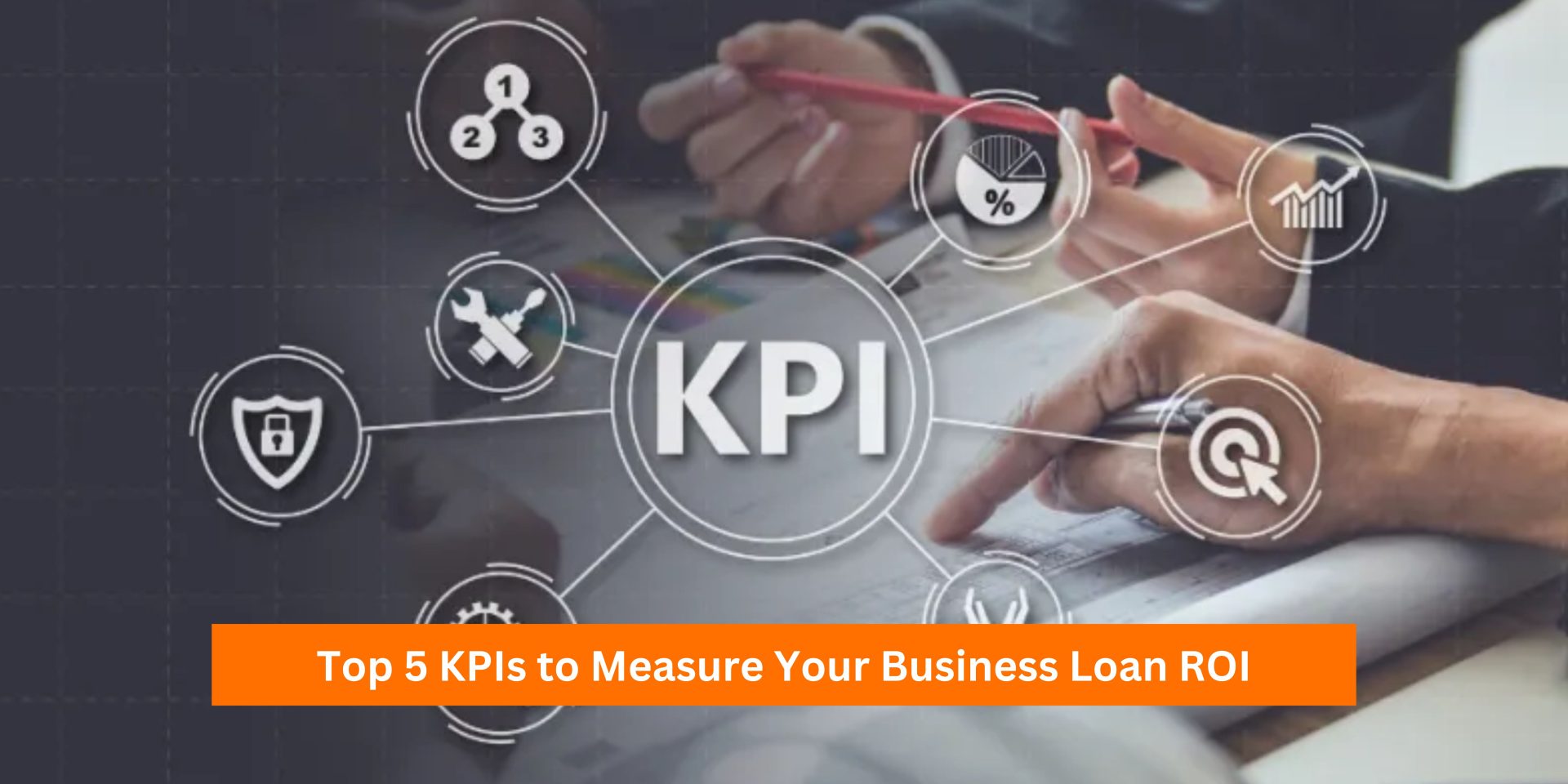 Top 5 KPIs to Measure Your Business Loan ROI