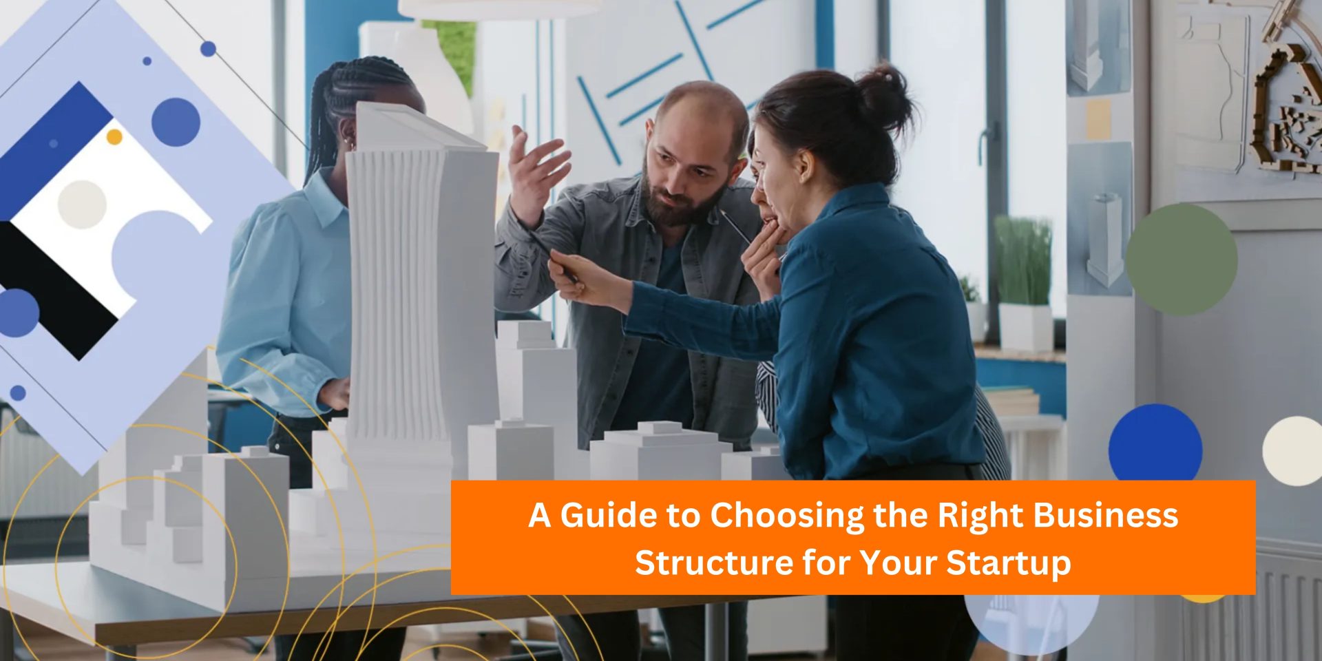 A Guide to Choosing the Right Business Structure for Your Startup