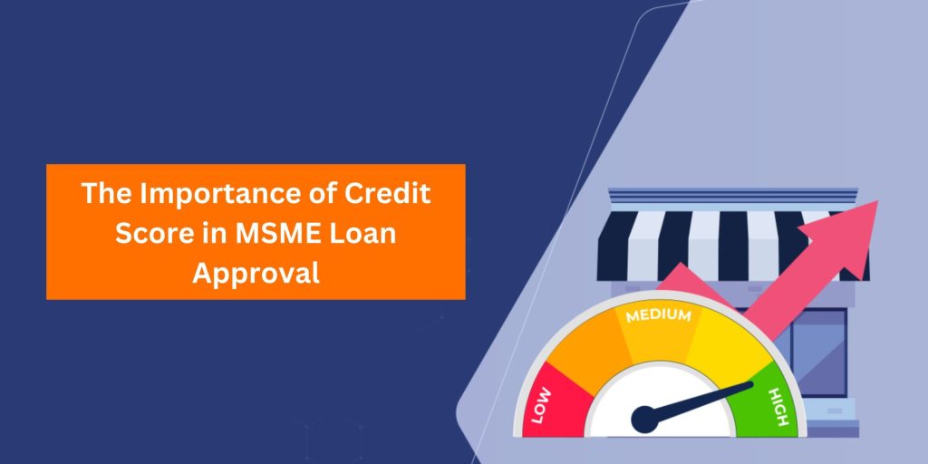 The Importance of Credit Scores in MSME Loan Approval